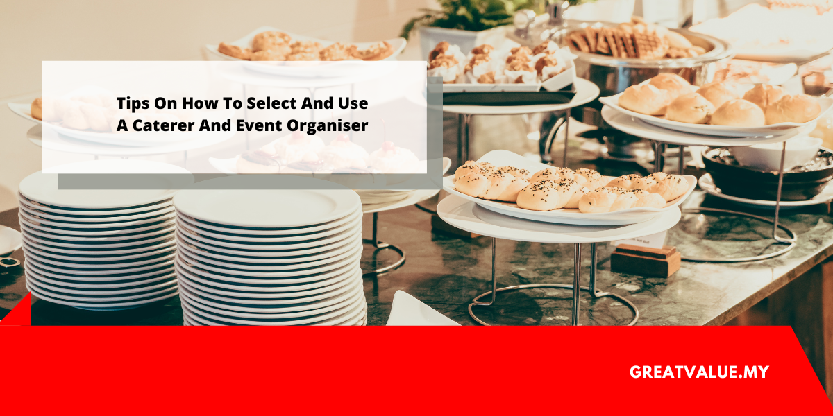 Tips on how to select and use a caterer and event organiser - Asia ...